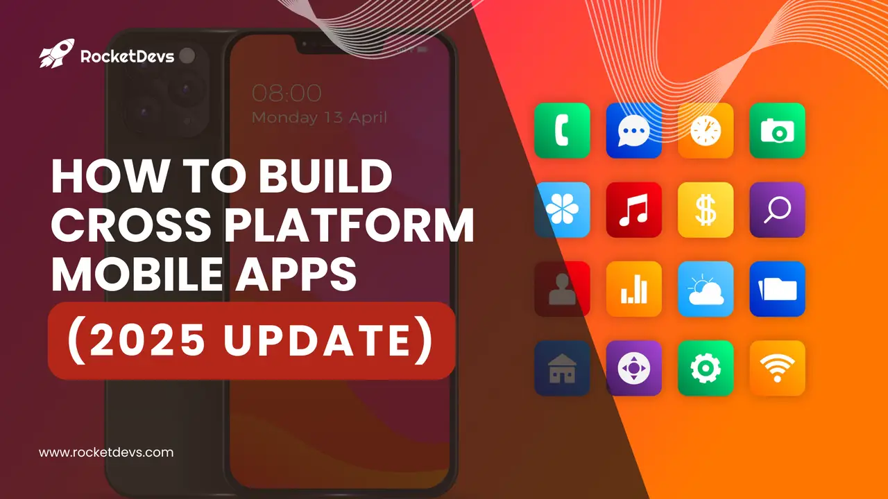 How to Build Cross Platform Mobile Apps (2025 Update) Blog | RocketDevs